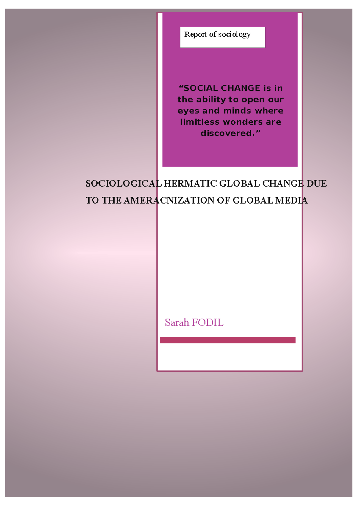 Sociology 4 - Report of sociology “SOCIAL CHANGE is in the ability to ...