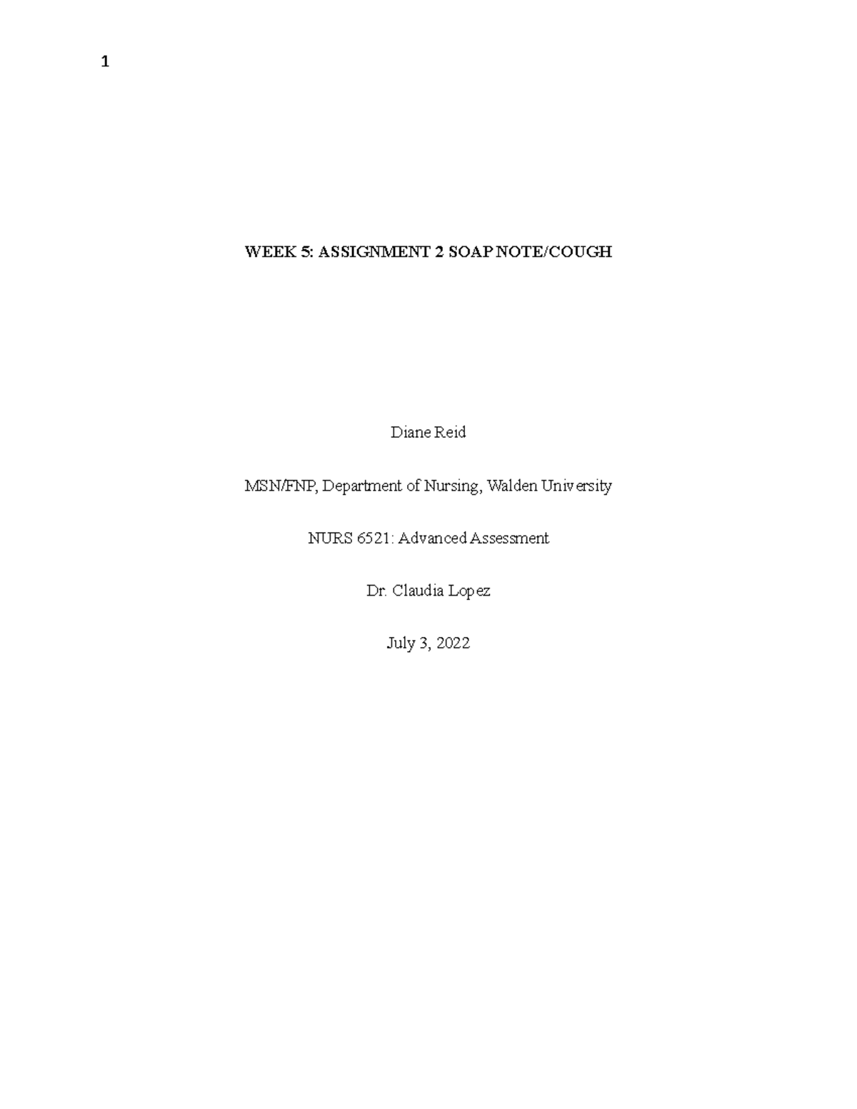 Wk5Assgn 2reidd 6512 - Week 5 Assignment - WEEK 5: ASSIGNMENT 2 SOAP NOTE/COUGH Diane Reid MSN ...
