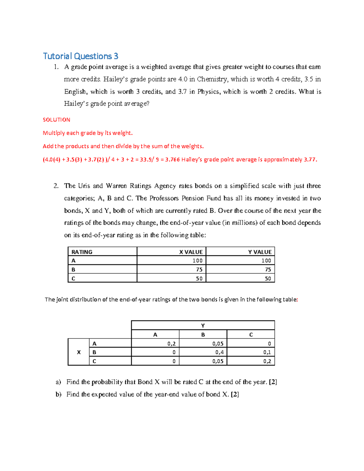 Tutorial 3 MEMO - Tutorial Questions 3 1. A grade point average is a weighted average that gives ...
