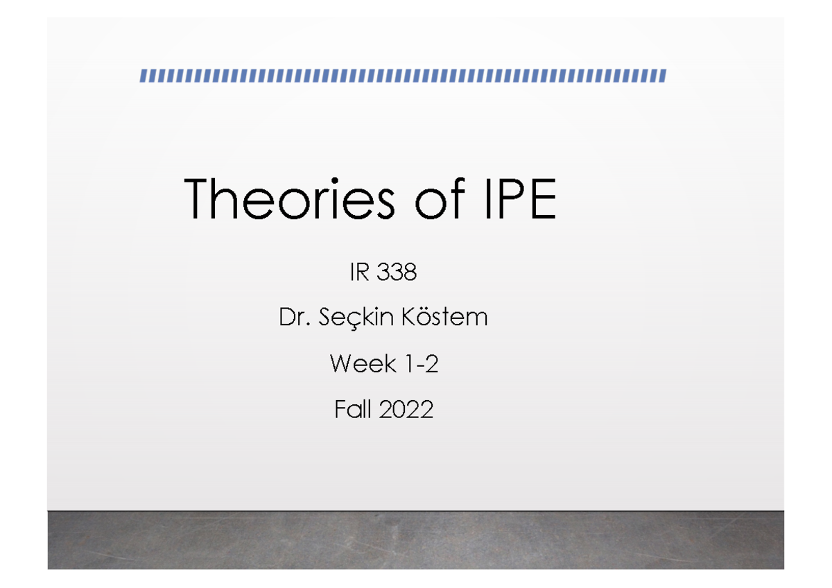 Theories of IPE Fall 2022 - Theories of IPE IR 338 Dr. Seçkin Köstem ...