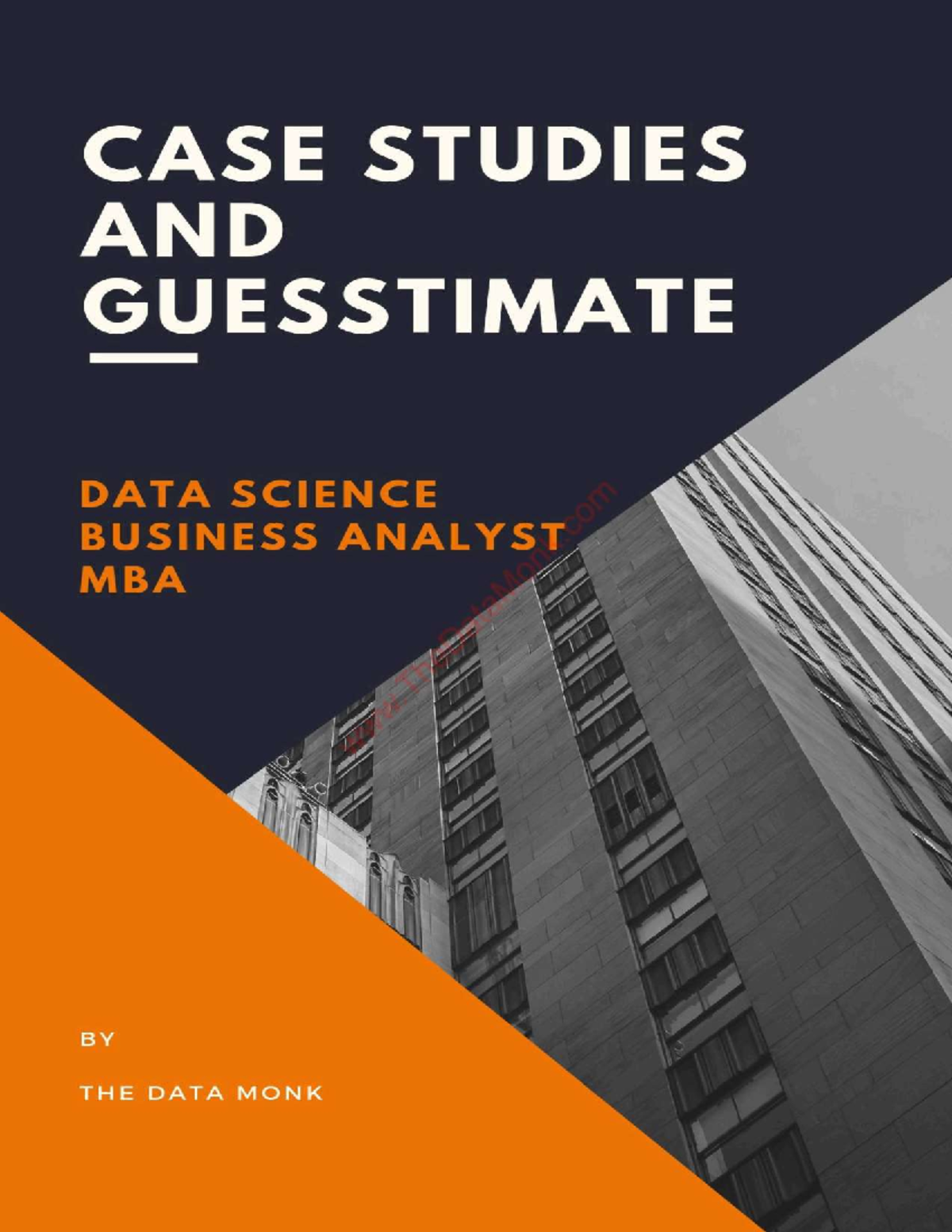 Business case studies - CASE STUDIES AND GUESSTIMATE DATA SCIENCE BUSINESS ANALYST MBA THE DATA ...