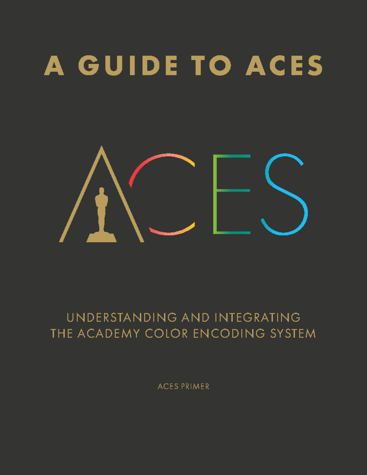 ACES Primer 080718 - A G U I D E T O AC E S UNDERSTANDING AND ...