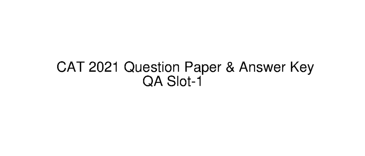 QA 21 S1 - QA 22 - Quantitative Techniques - CAT 2021 Question Paper ...
