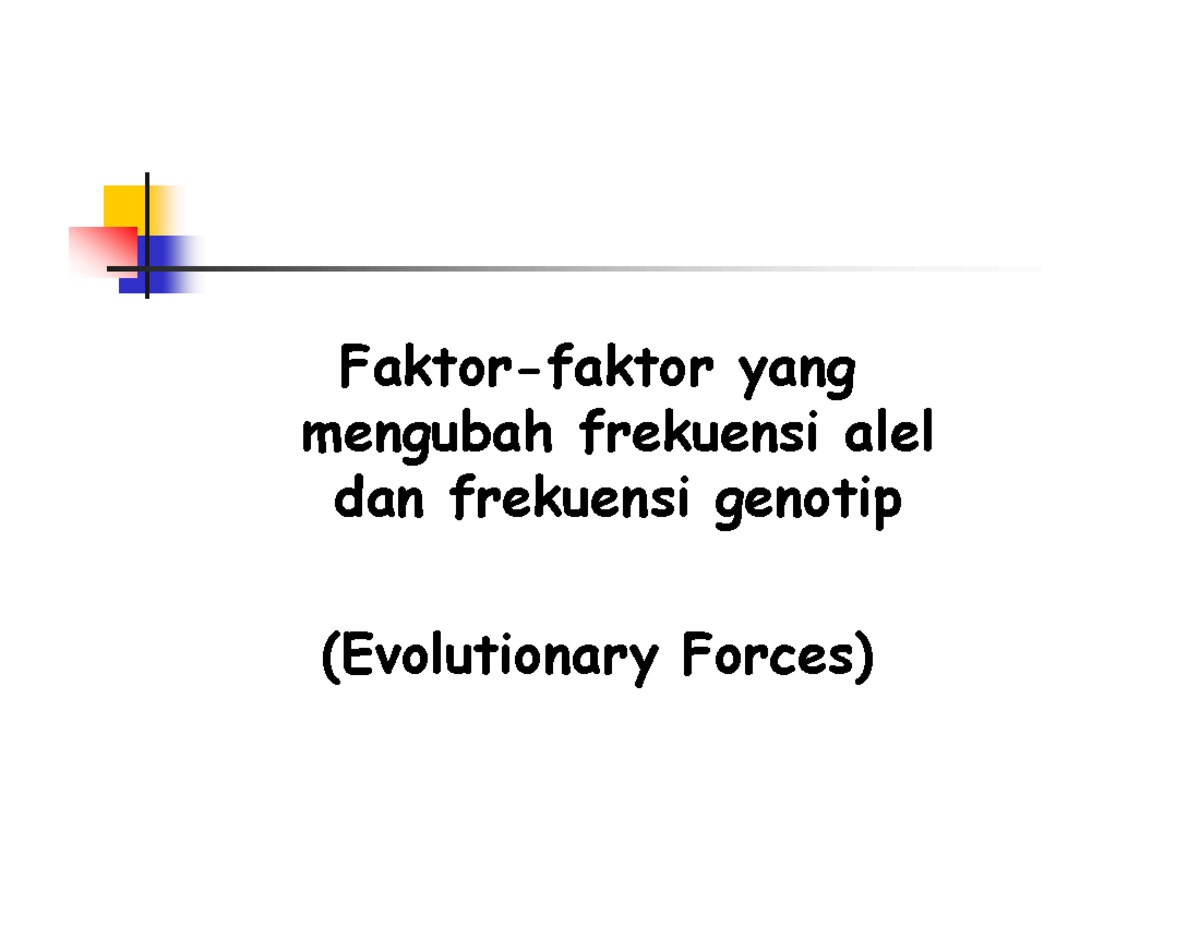 Evolutionary forces - Faktor-faktor yang mengubah frekuensi alel dan frekuensi genotip - - Studocu
