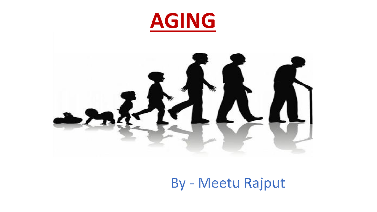 Aging - Ageing - AGING By - Meetu Rajput DEFINITION Aging can be defined as a process occuring ...