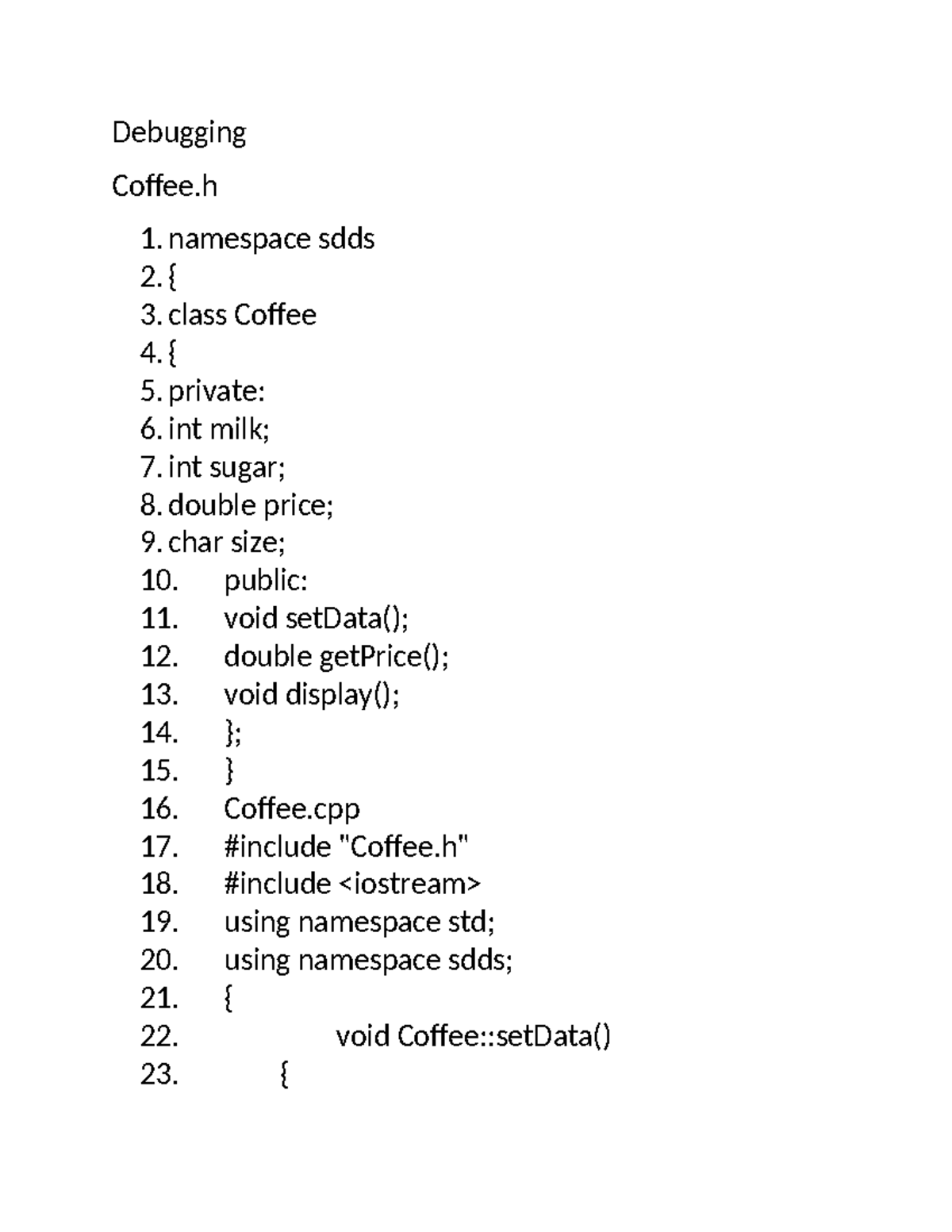 Sample midterm - Debugging Coffee 1. namespace sdds 2. { 3. class Coffee 4. { 5. private: 6. int ...