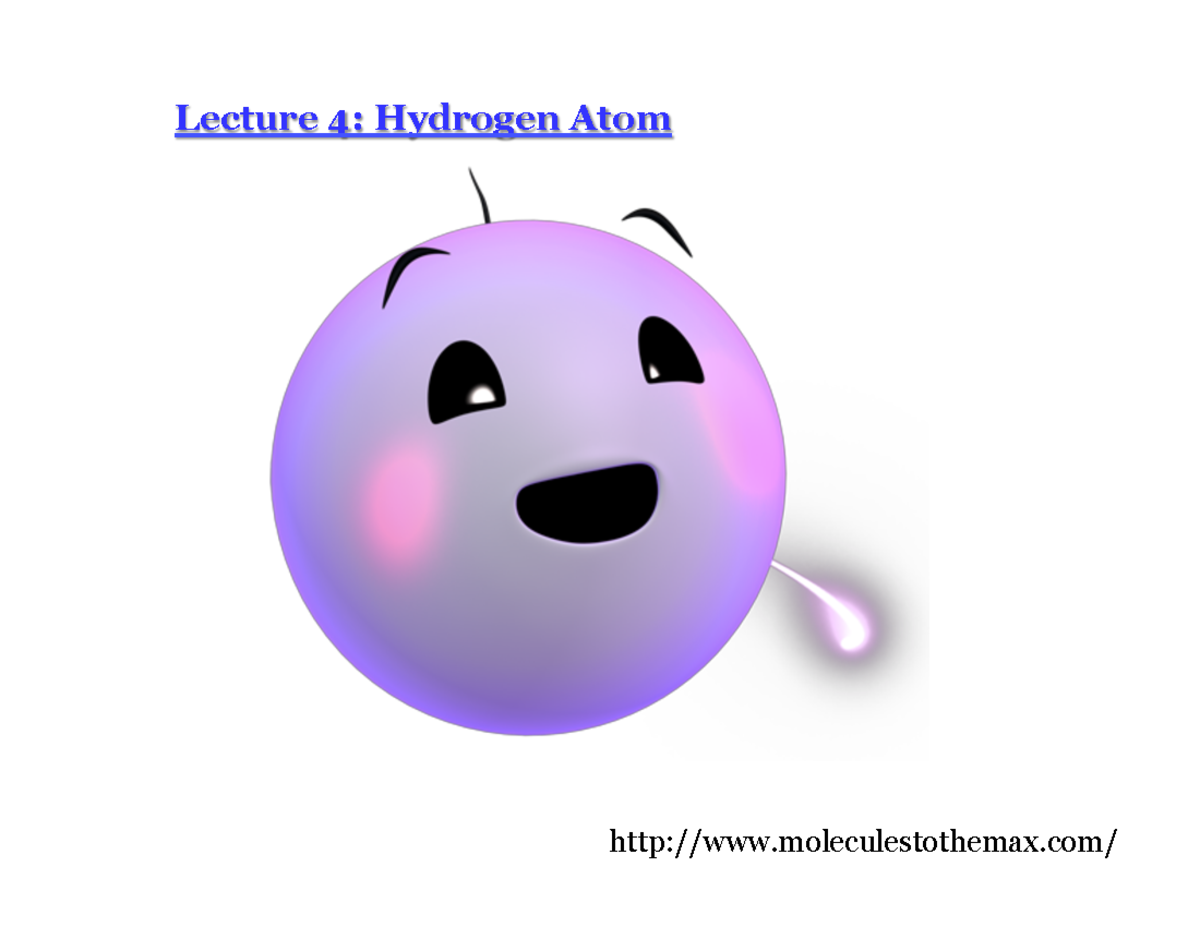 Lecture 4-5 - Lecture 4: Hydrogen Atom moleculestothemax/ What have we ...