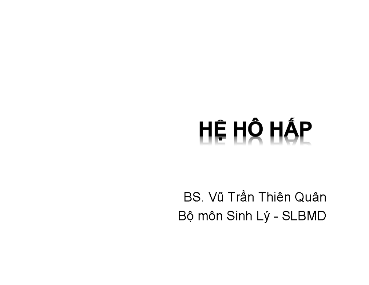 GPSL hô hấp DCQ2022 - BS. Vũ Trần Thiên Quân Bộ môn Sinh Lý - SLBMD Mục tiêu 1. Mô tả các cấu ...