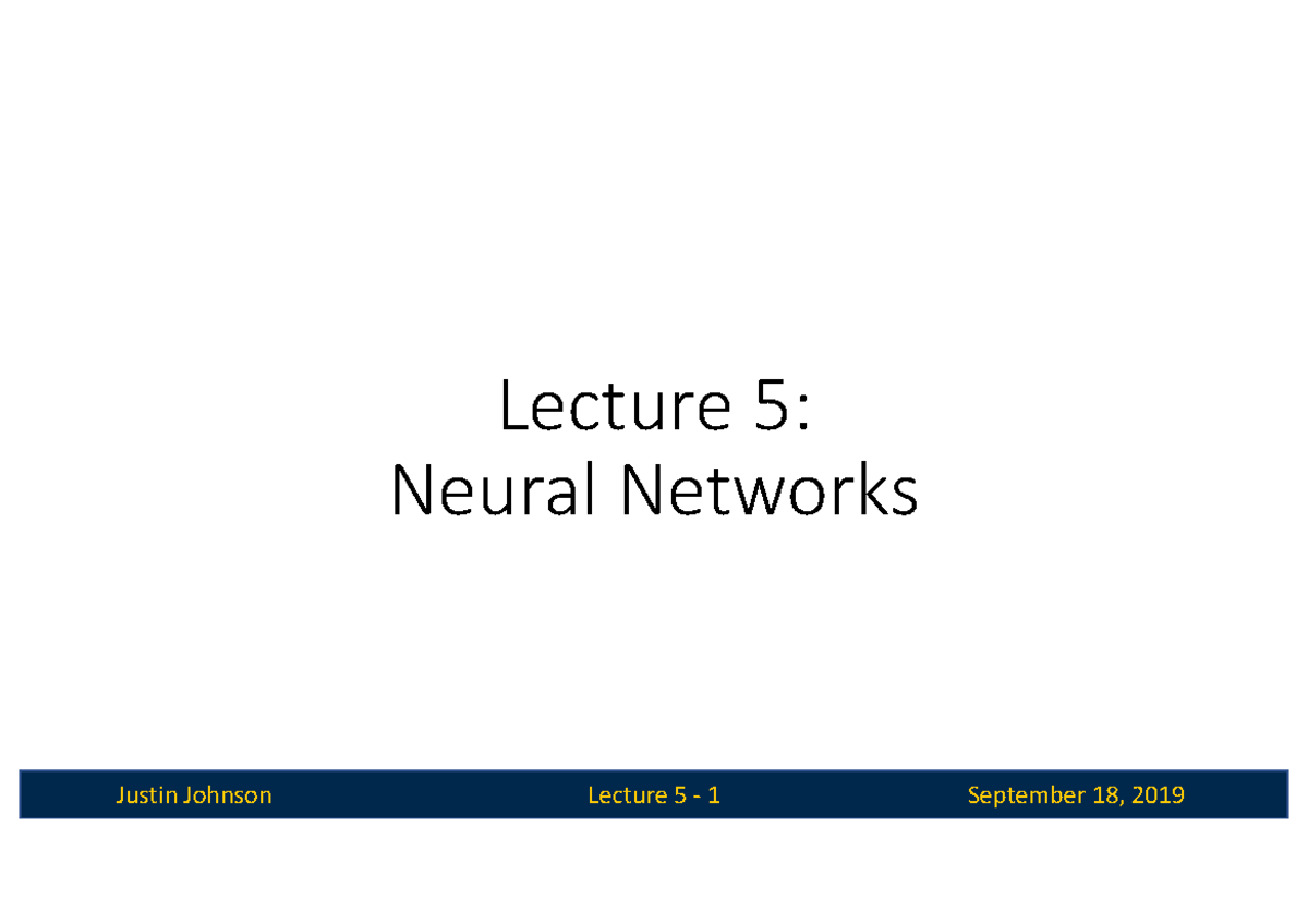 Lecture 05 - DL for CV - Justin Johnson September 18, 2019 Lecture 5: Neural Networks Justin ...