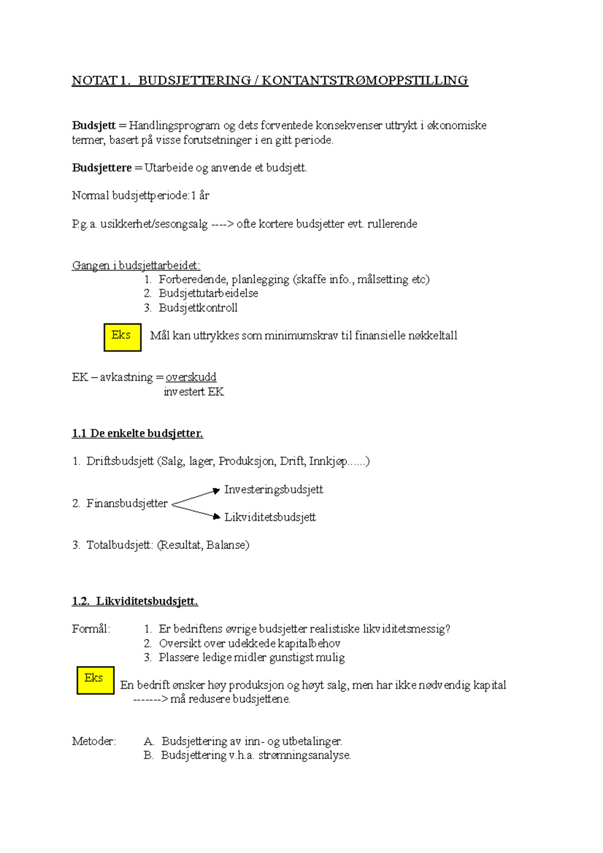 Forelesning 12 - NOTAT 1. BUDSJETTERING / KONTANTSTRØMOPPSTILLING Budsjett = Handlingsprogram og ...