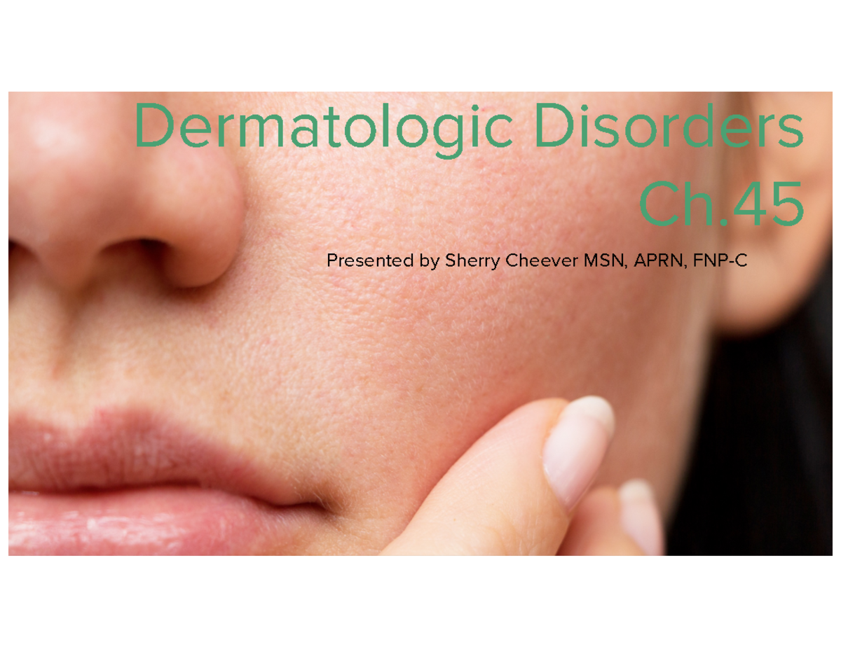 Ch 45 Dermatologic Disorders - Dermatologic Disorders Ch. Presented by ...