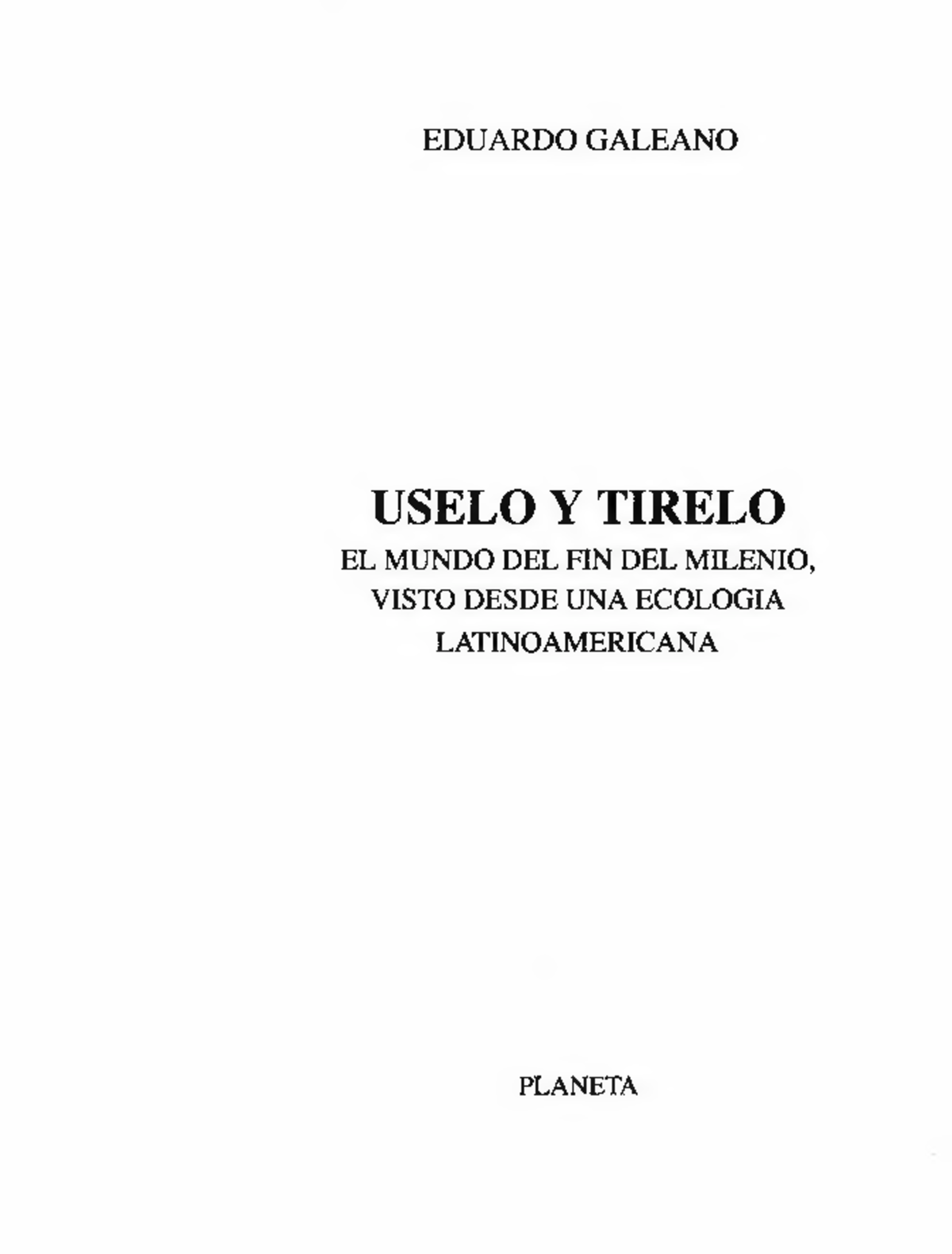 Uselo y tirelo recomendable - EDUARDO GALEANO U SELO Y T IR E LO ...