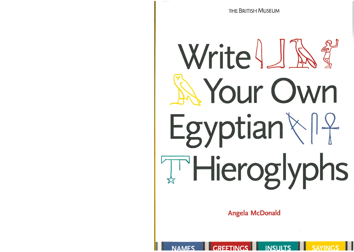 Write your own Egyptian Hieroglyphs - THE BRITISH MUSEUM Write A I N ...