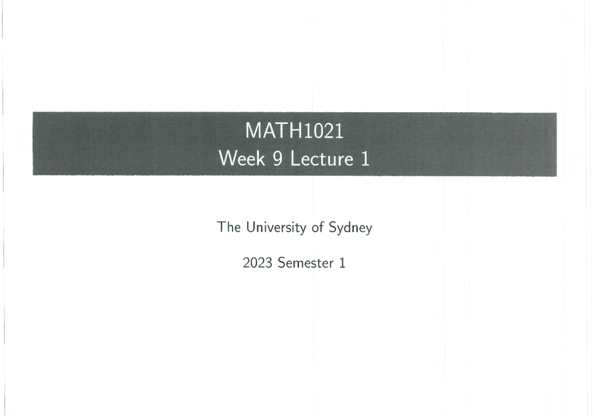 W9L1complete - W9 lecture 1 - MATH1021 Week 9 Lecture 1 The University of Sydney 2023 Semester 1 ...