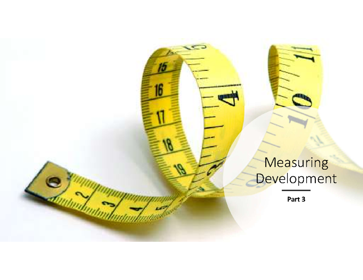 Lecture 4 Measuring Development Part 3 - Measuring Development Part 3 ...