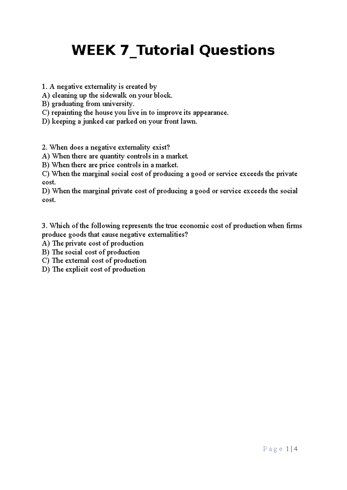 Week 7 Tutorial Questions-2 - WEEK 7_Tutorial Questions A negative externality is created by A ...