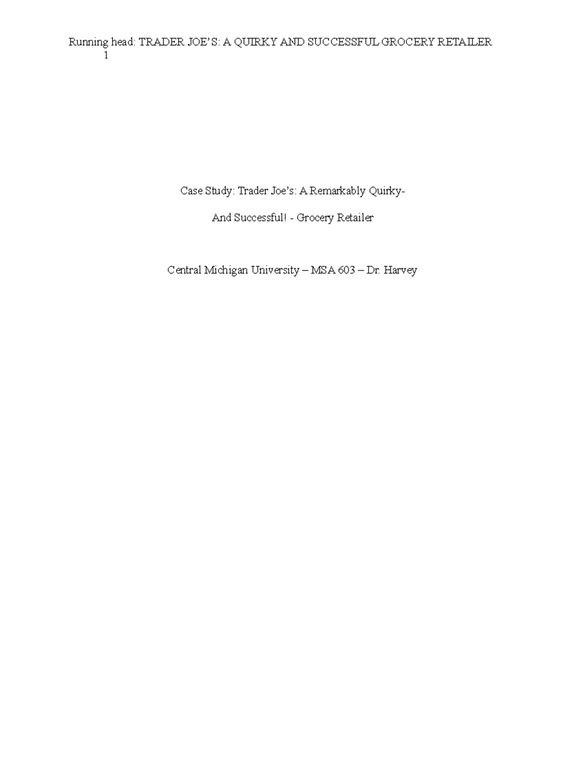 MSA 603 - Case Study - Trader Joe's Upload - Running head: TRADER JOE’S: A QUIRKY AND SUCCESSFUL ...