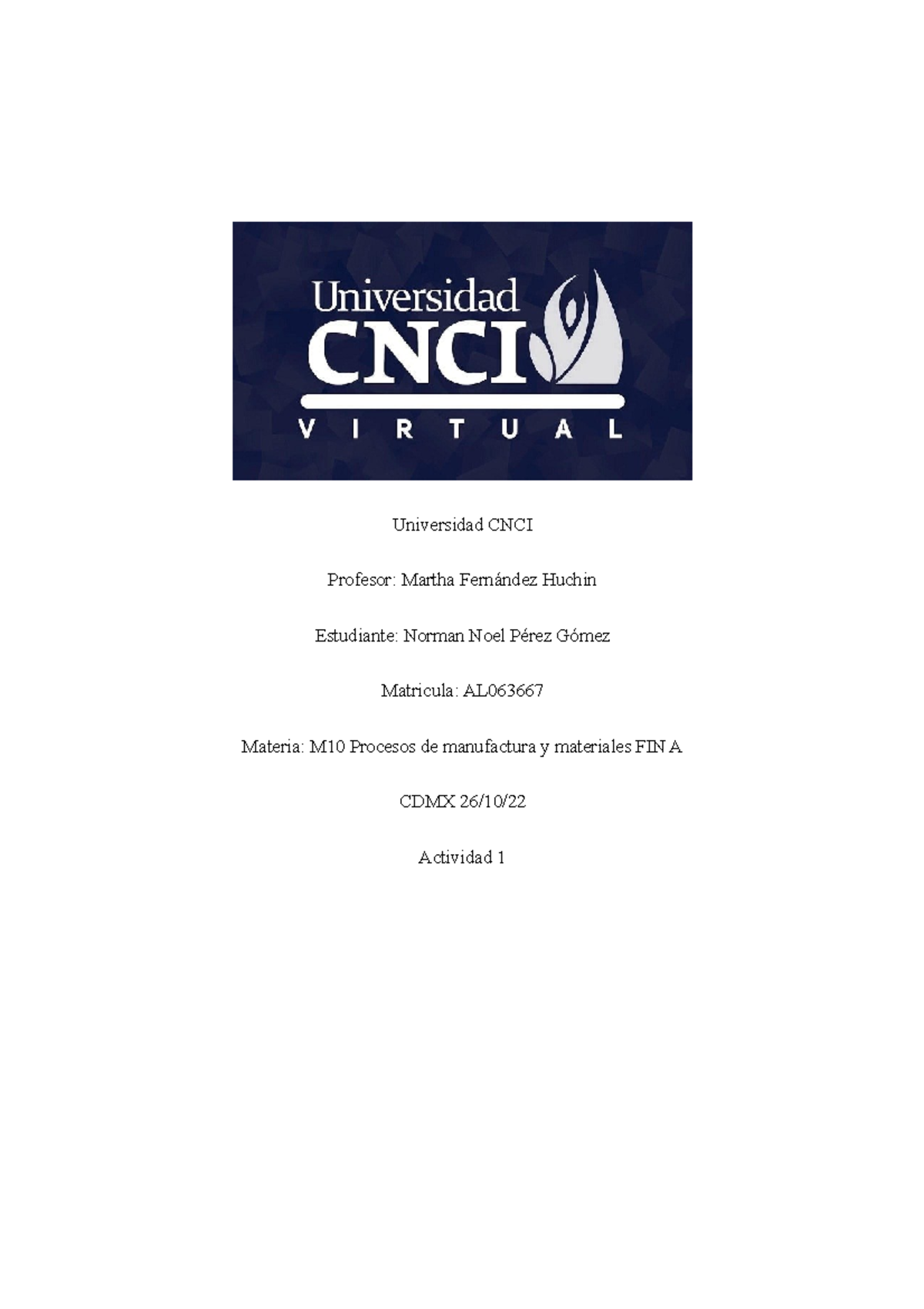 M10 Procesos de manufactura y materiales FIN A actividad 1 - Universidad CNCI Profesor: Martha ...