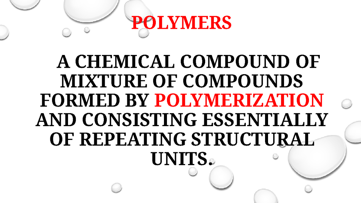 Polymers A Chemical Compound OF Mixture OF Compounds Formed BY ...