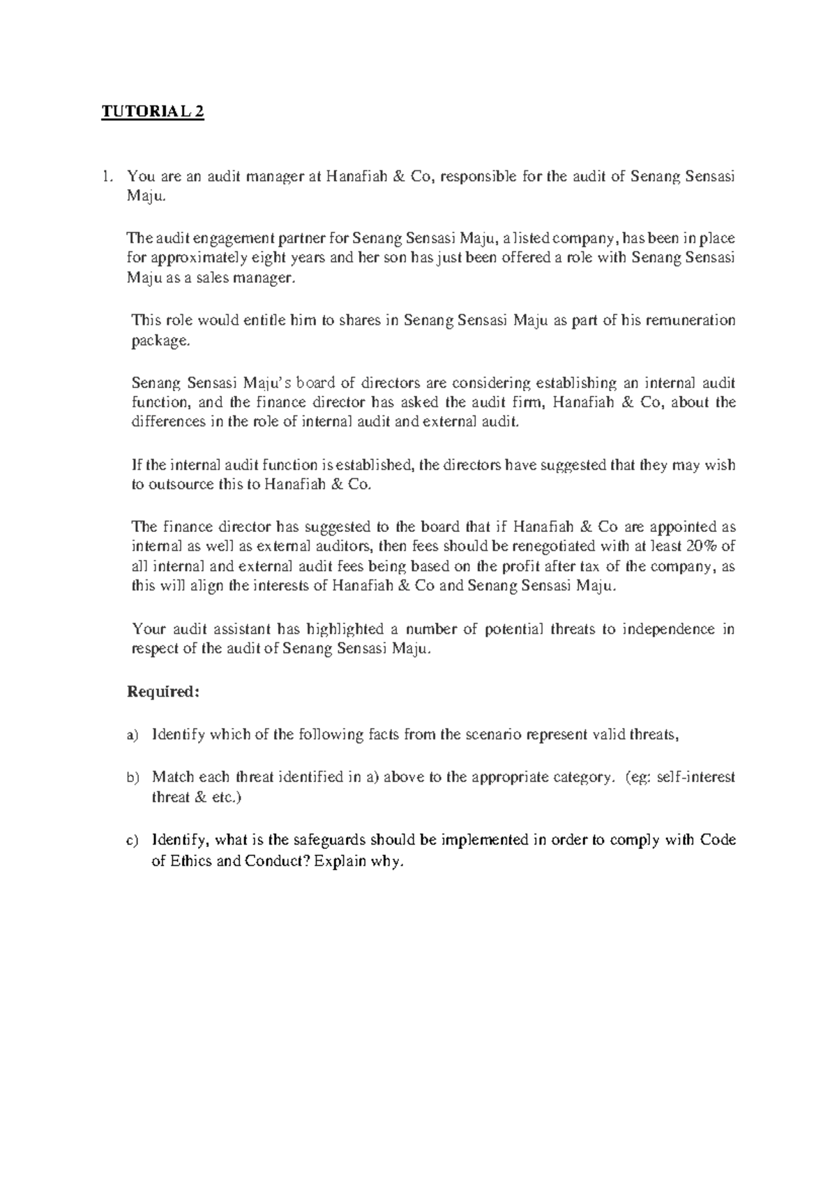 Tutorial Ethics 1 - TUTORIAL 2 You are an audit manager at Hanafiah & Co, responsible for the ...