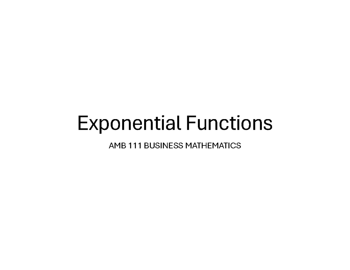 AMB 111 Exponential Functions - Exponential Functions AMB 111 BUSINESS MATHEMATICS Introduction ...