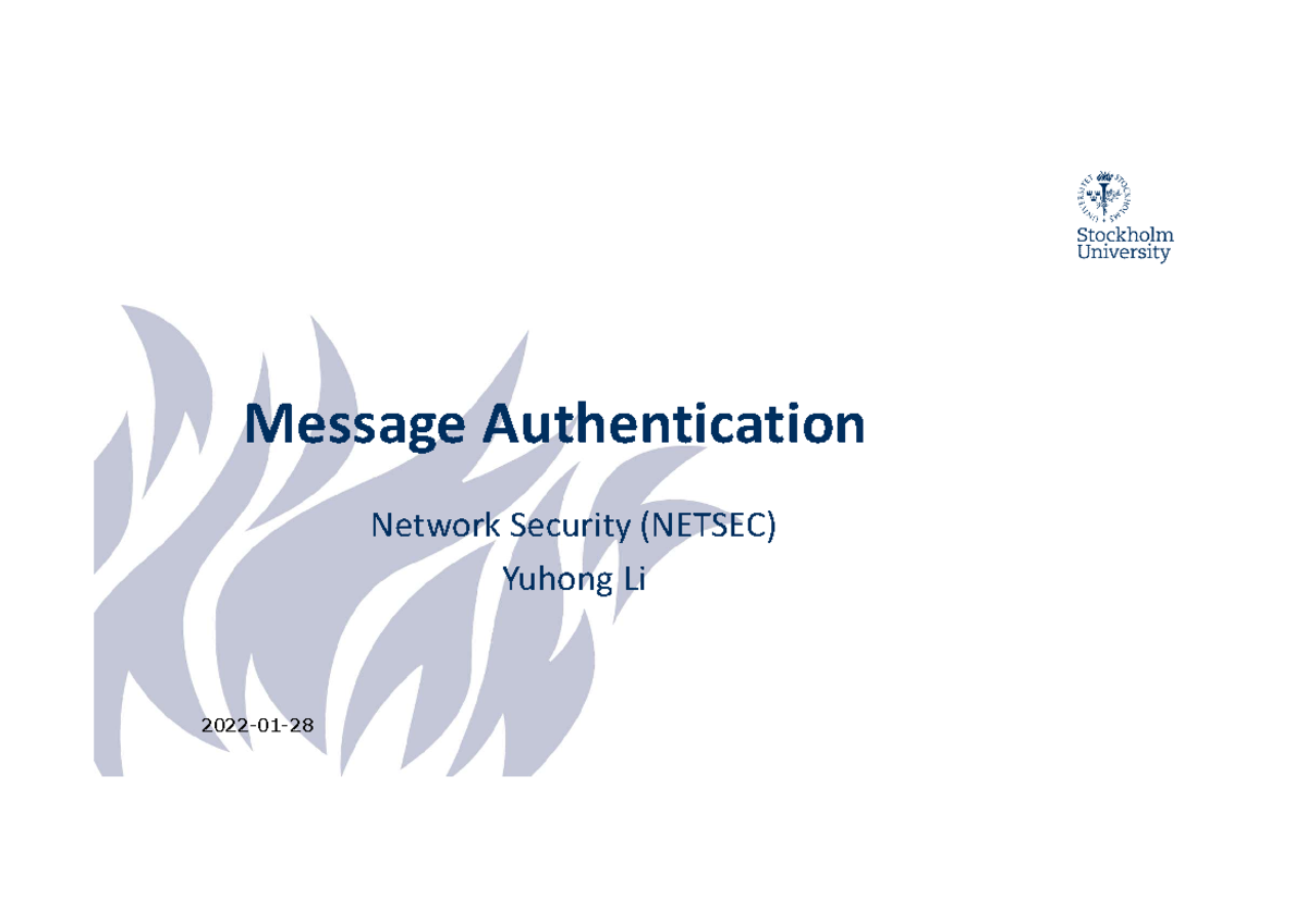 L2-3-Message Authentication - Message Authentication Network Security (NETSEC) Yuhong Li 2 ...