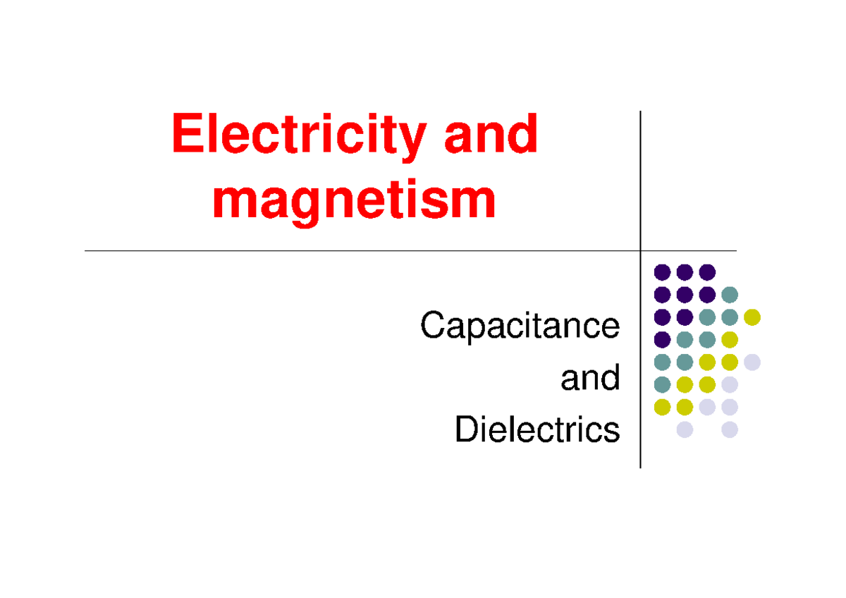 Capacitance - Lecture notrs - Electricity and magnetism Capacitance and ...