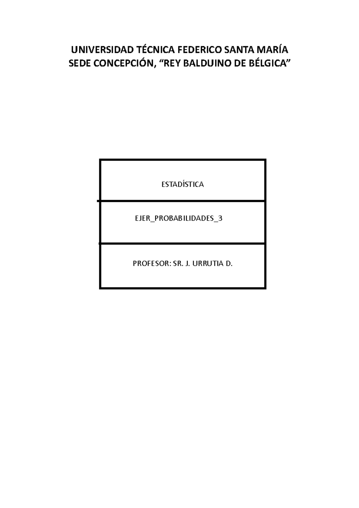 Ejer Probabilidades 3 - EJERCICIOS ESTADISTICA DESCRIPTIVA P3 - UNIVERSIDAD TÉCNICA FEDERICO ...