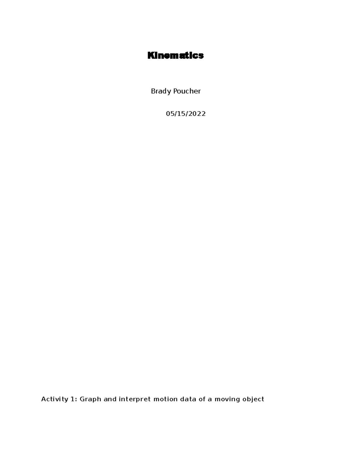PHY-150 M2 Kinematics Lab Report - Kinematics Brady Poucher 05/15/ Activity 1: Graph and ...