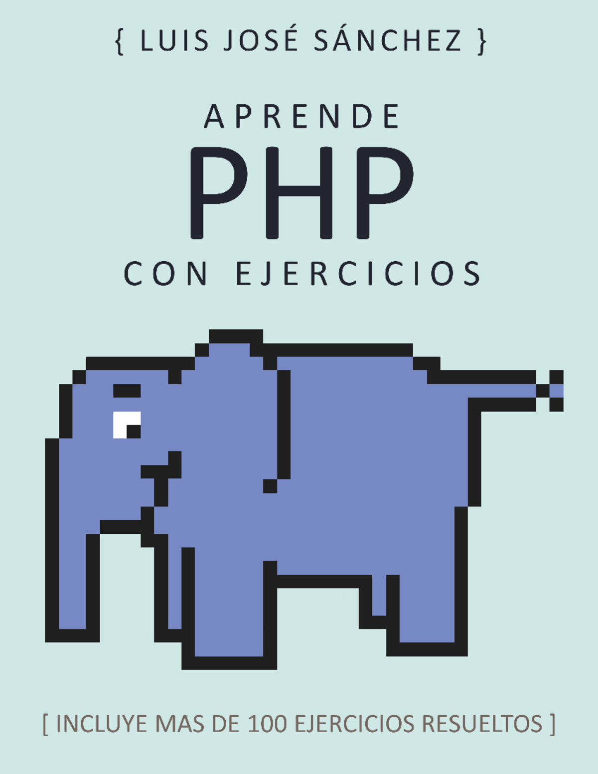 Aprende PHP con ejercicios - Aprende PHP con Ejercicios Luis José Sánchez González Este libro ...