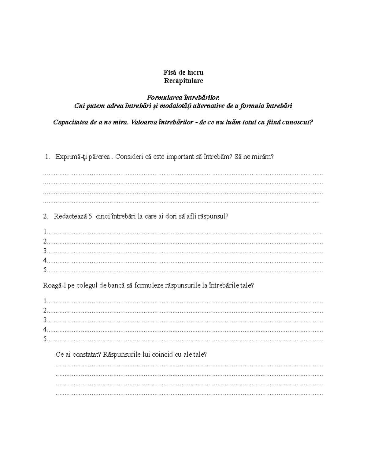 Recapitulare - Fisă de lucru Recapitulare Formularea întrebărilor. Cui ...