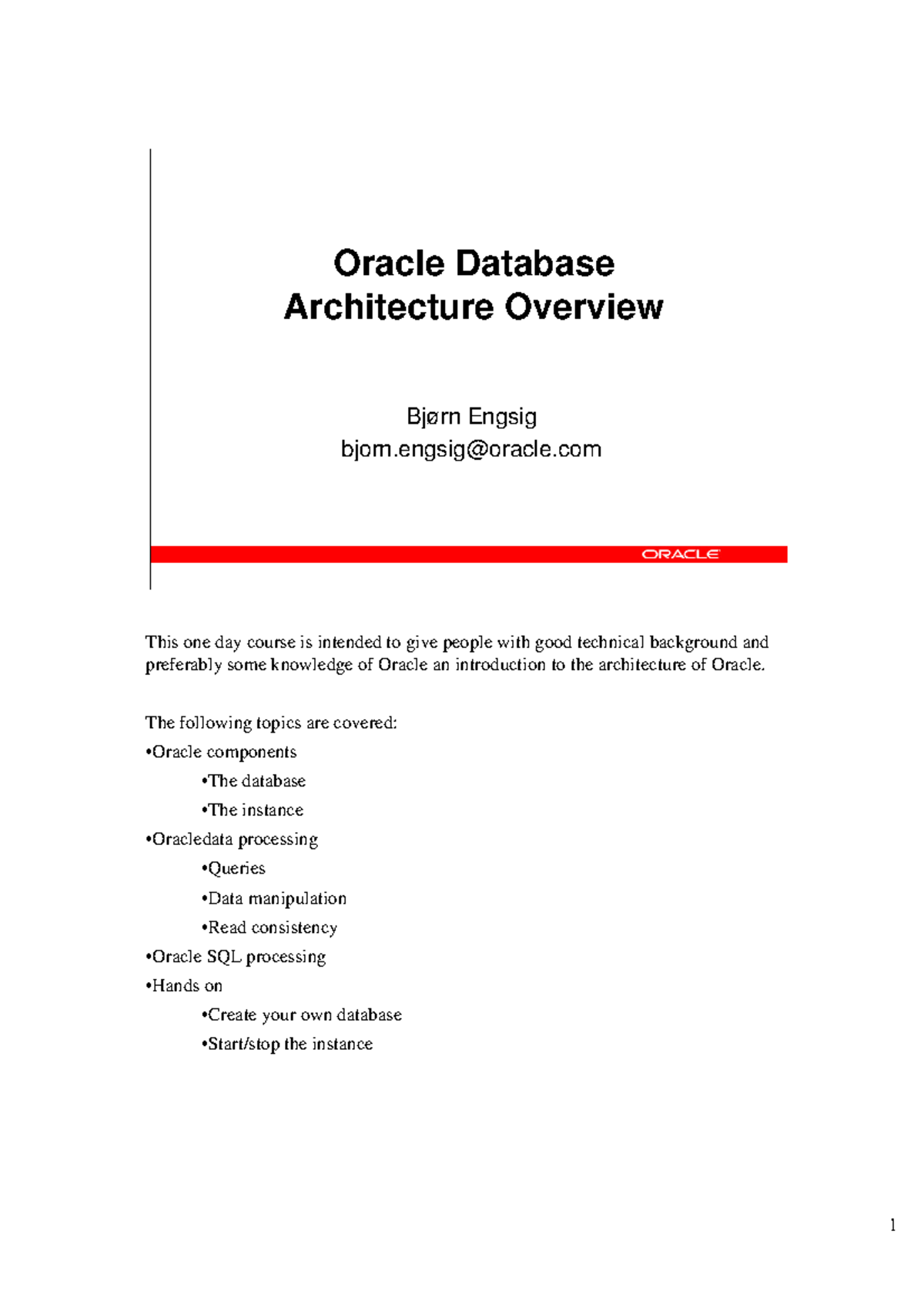 Oracle architecture handout - Oracle Database Architecture Overview Bjørn Engsig bjorn@oracle ...