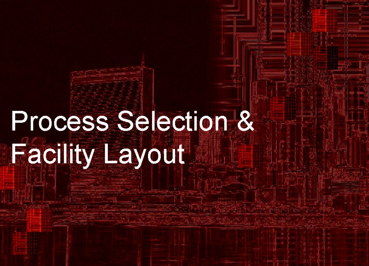6 150629145341 lva1 app6892 - 2- Process Selection & Facility Layout PROCESS SELECTIONPROCESS ...