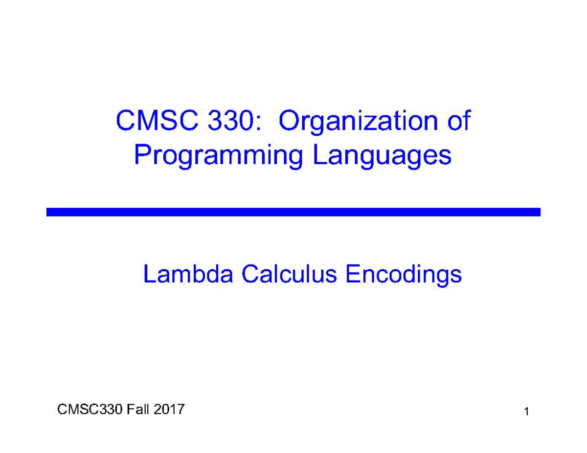 02 lambda calc encodings - CMSC 330: Organization of Programming Languages Lambda Calculus ...
