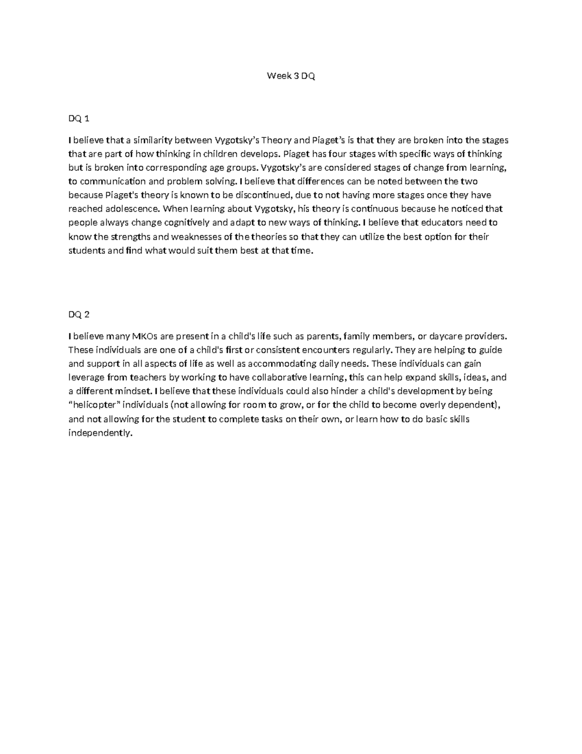Week 3 DQ - DQ week 3 - Week 3 DQ DQ 1 I believe that a similarity between Vygotsky’s Theory and ...
