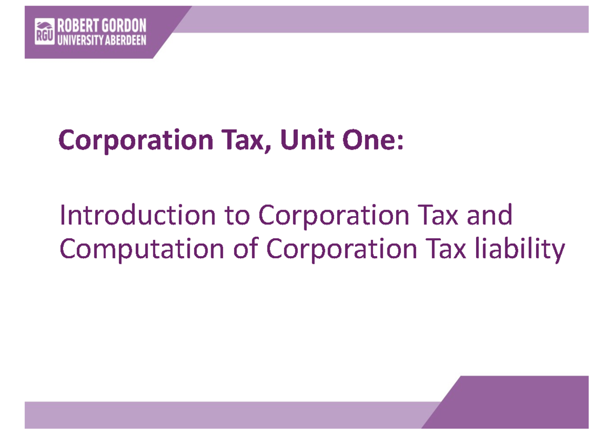 Wk 8 Lecture slides 21-22 - Corporation Tax, Unit One: Introduction to ...
