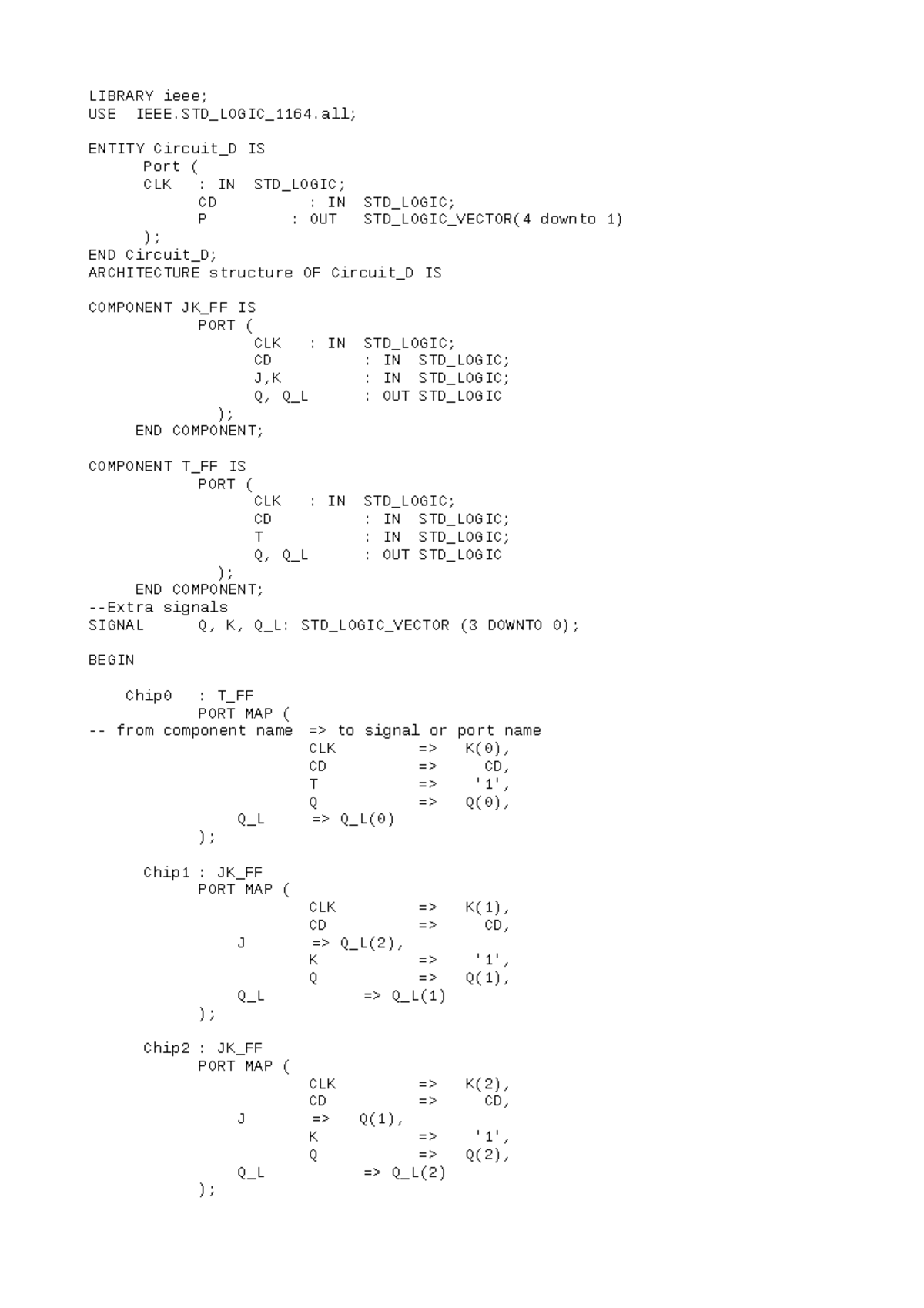 Circuit D - LIBRARY ieee; USE IEEE.STD_LOGIC_1164; ENTITY Circuit_D IS Port ( CLK : IN STD_LOGIC ...