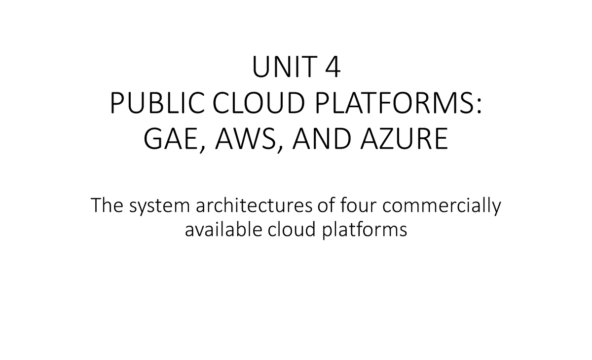 UNIT 4 CC - Use it for practical - UNIT 4 PUBLIC CLOUD PLATFORMS: GAE ...