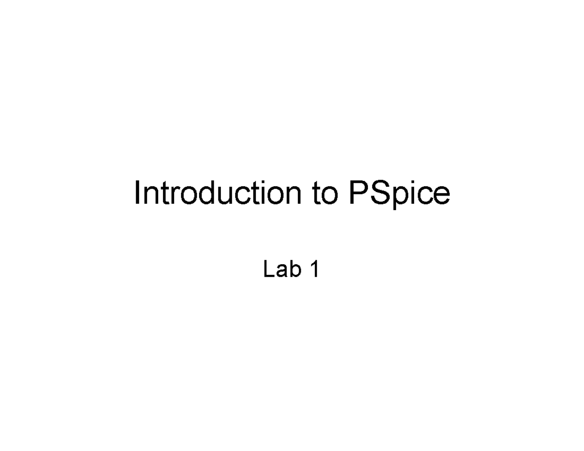 Labs Lab1Slides - na - Introduction to PSpice Lab 1 What is SPICE? SPICE stands for Simulation ...