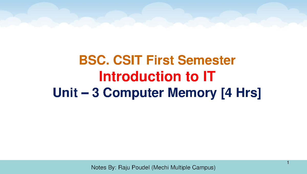 Unit -3 Computer Memory - BSC. CSIT First Semester Introduction to IT Unit – 3 Computer Memory ...