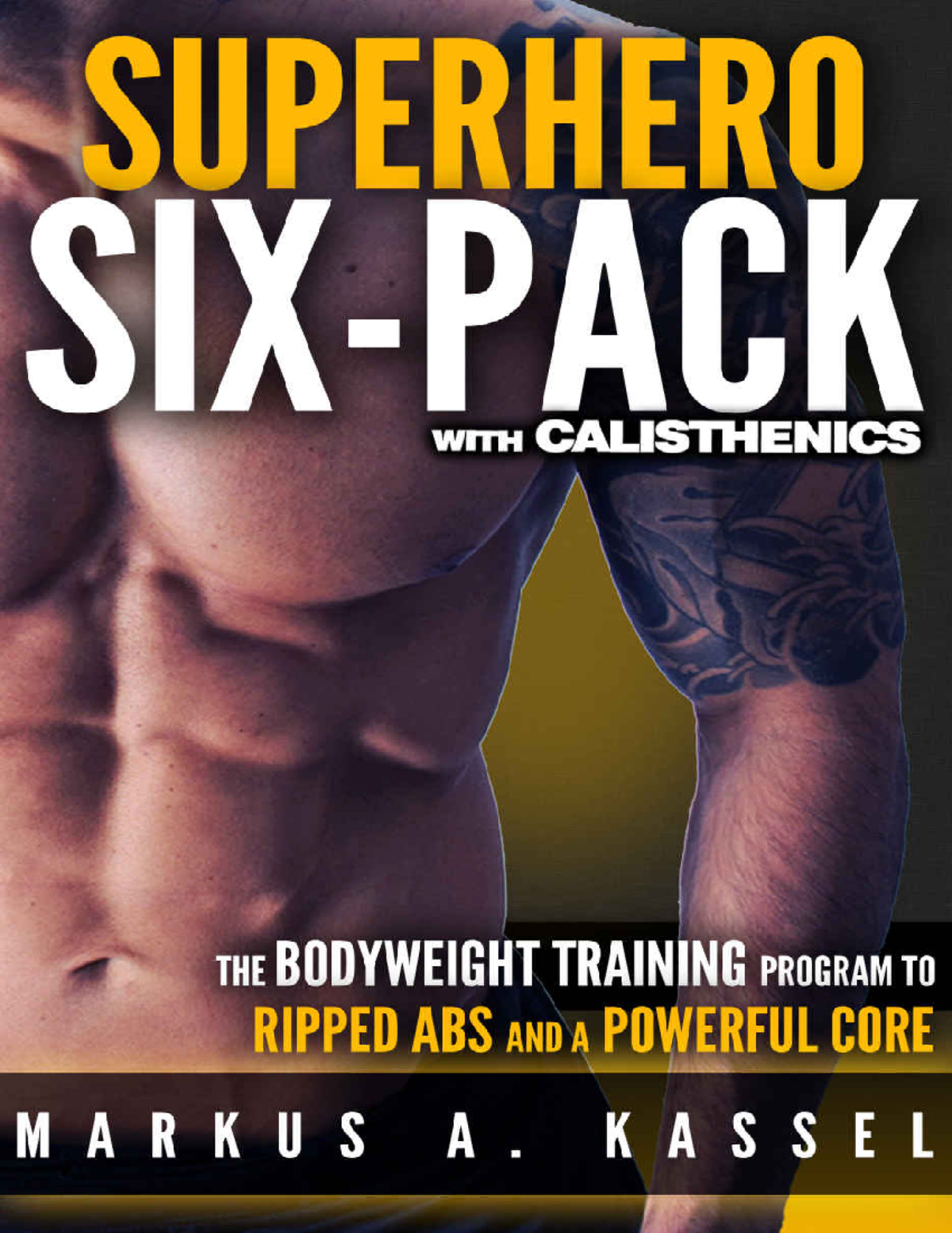 Superhero Six-Pack the Complete Bodyweight Training Program to Ripped ...