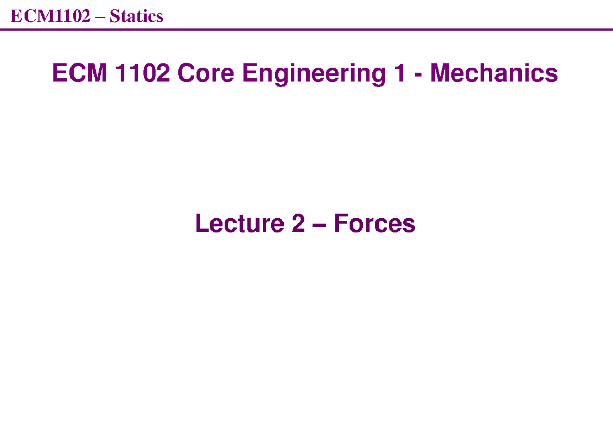 ECM1102 Mechanics Statics L2 2017 - ECM1102 – Statics ECM 1102 Core ...