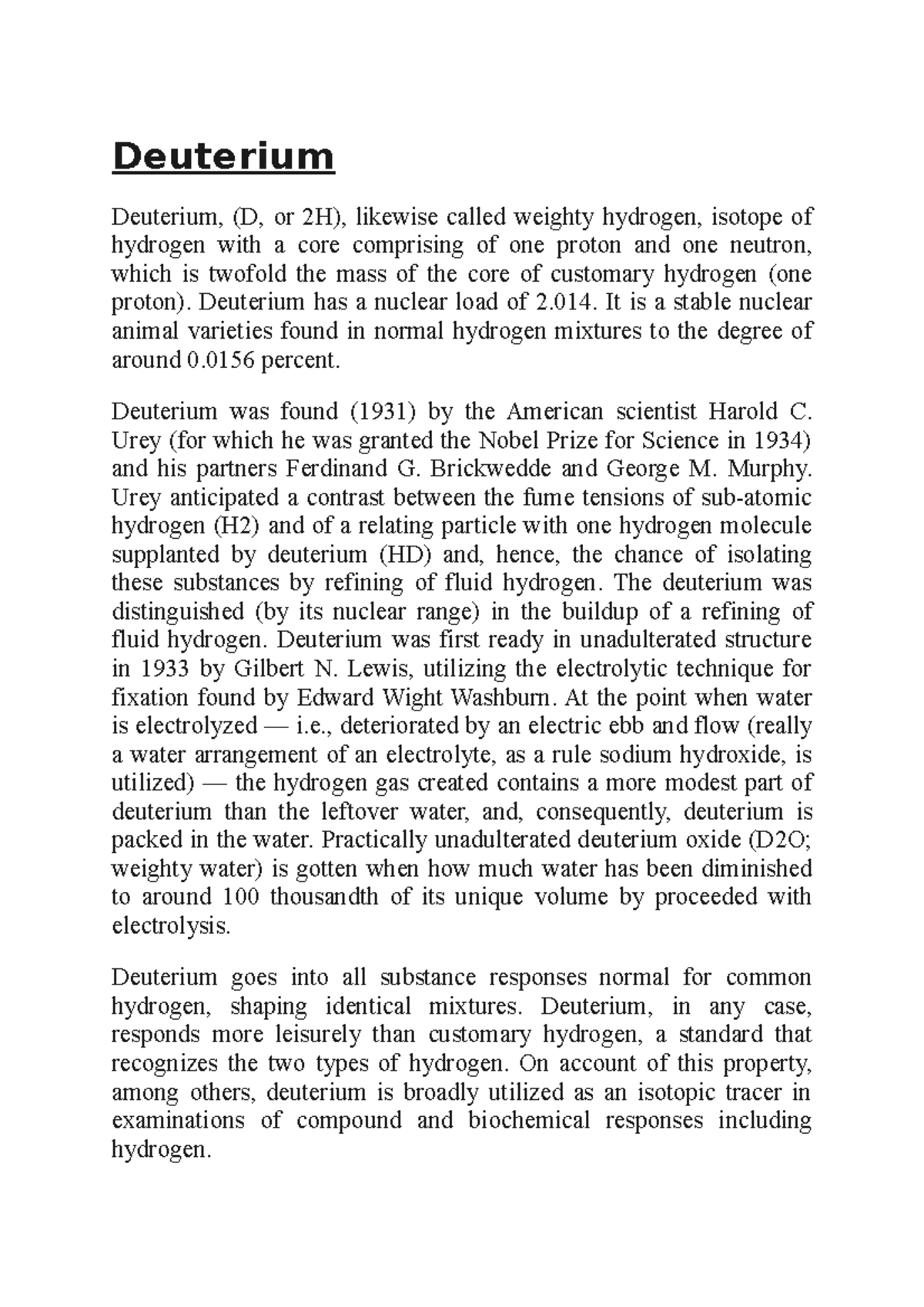 Deuterium - Deuterium Deuterium, (D, or 2H), likewise called weighty hydrogen, isotope of ...