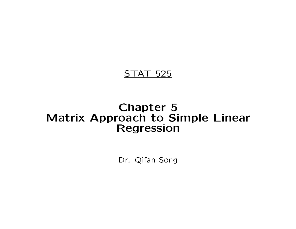 Ch5 - Very Helpful - STAT 525 Chapter 5 Matrix Approach to Simple Linear Regression Dr. Qifan ...