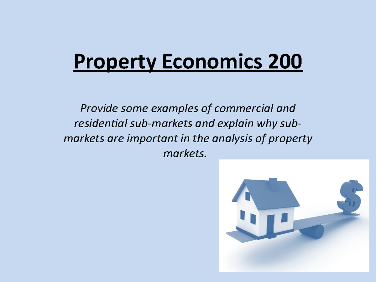 Presentation - Property Economics 200 Provide some examples of ...