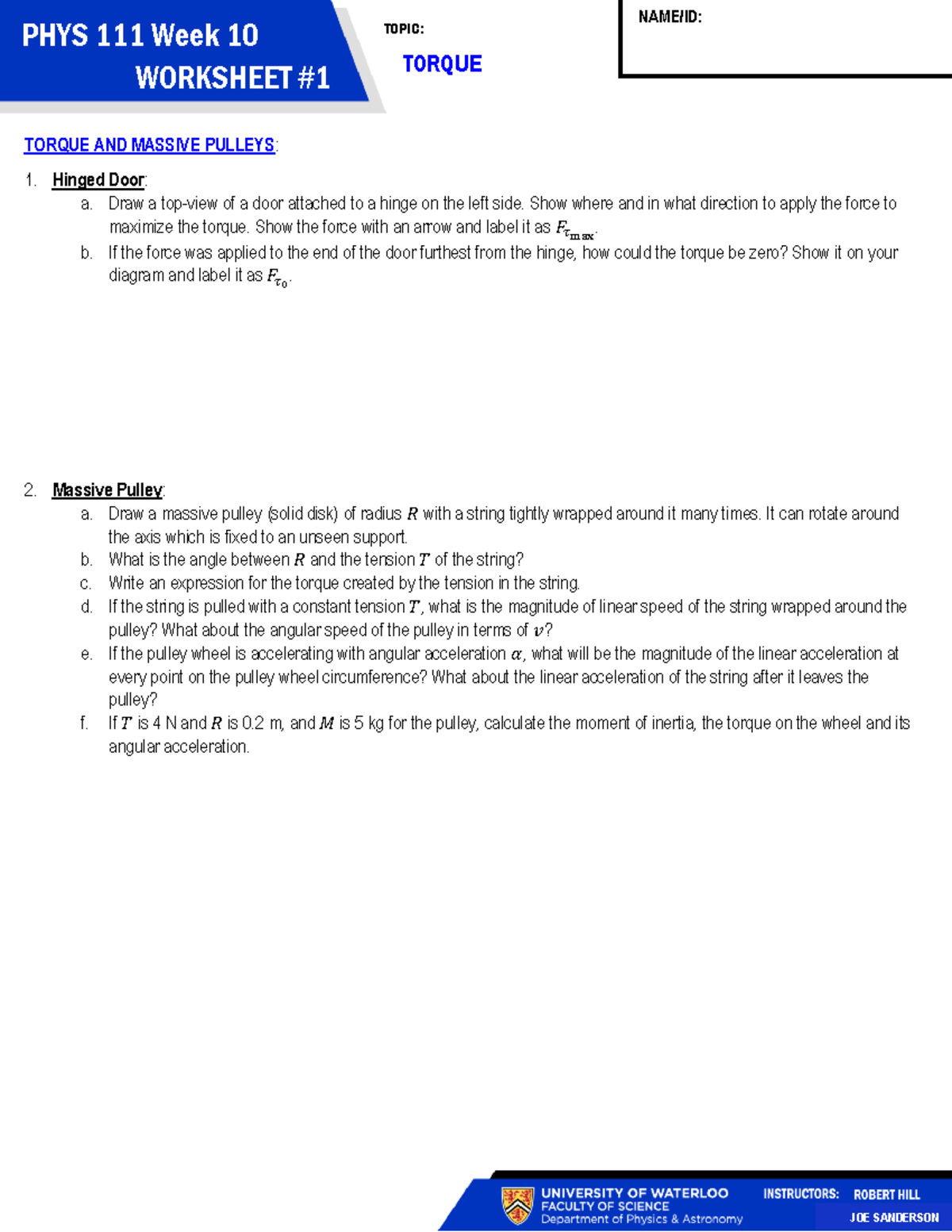 PHYS111 Week10-Worksheet 01 - TORQUE PHYS 111 Week 10 WORKSHEET TOPIC: NAME/ID: JOE SANDERSON ...