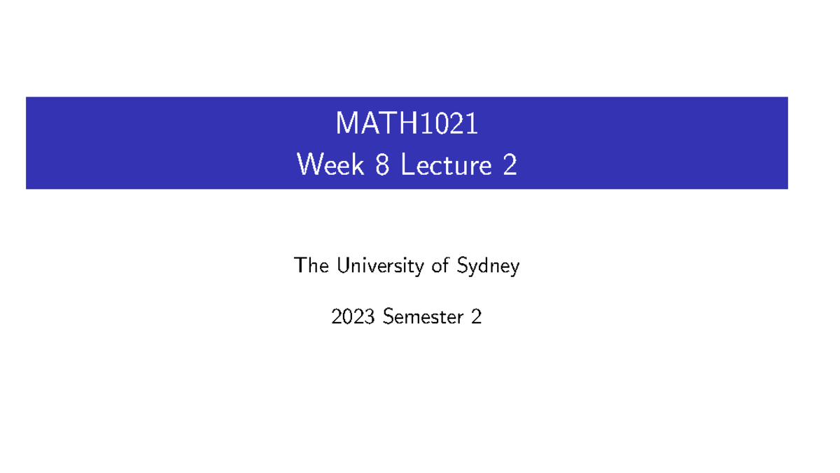W8L2complete - materials - MATH Week 8 Lecture 2 The University of Sydney 2023 Semester 2 Warm ...