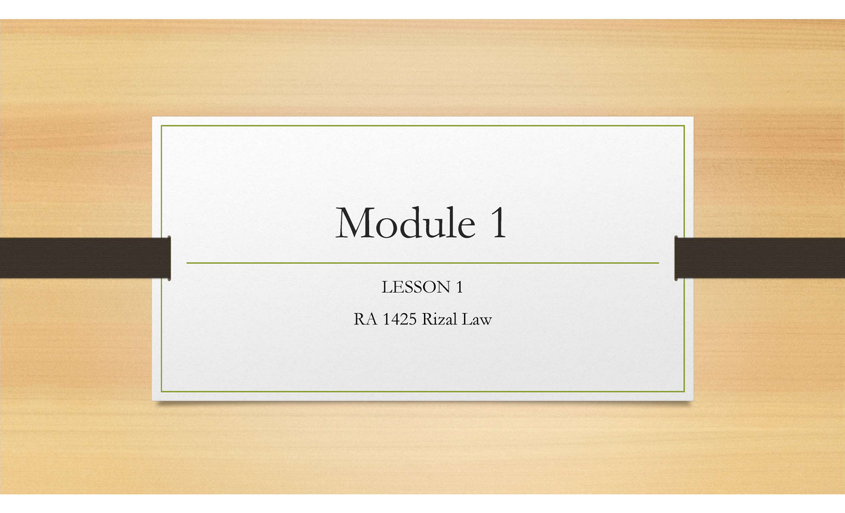 LWR- Lesson 1 - N/A - Module 1 LESSON 1 RA 1425 Rizal Law Module Overview Having heroes is ...