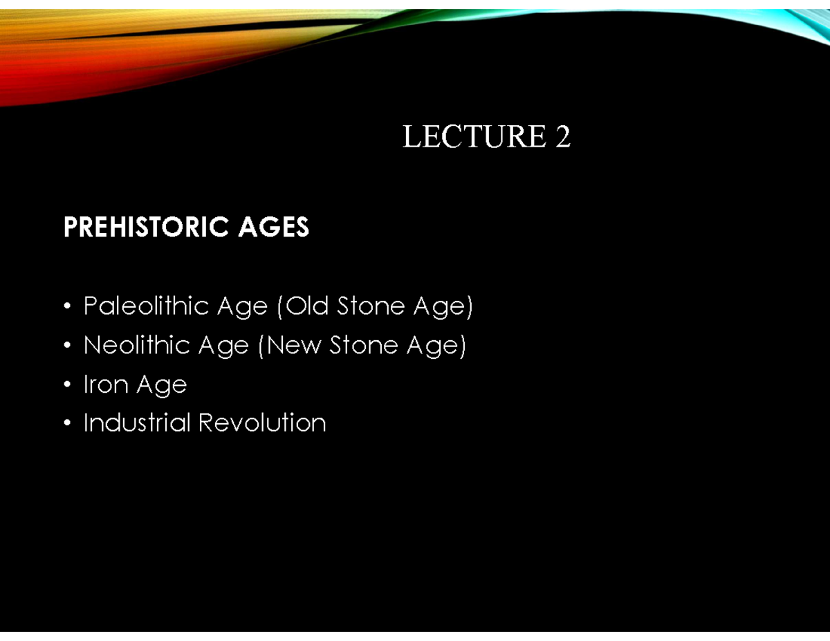 History Lecture NOTE 2 - LECTURE 2 PREHISTORIC AGES Paleolithic Age ...