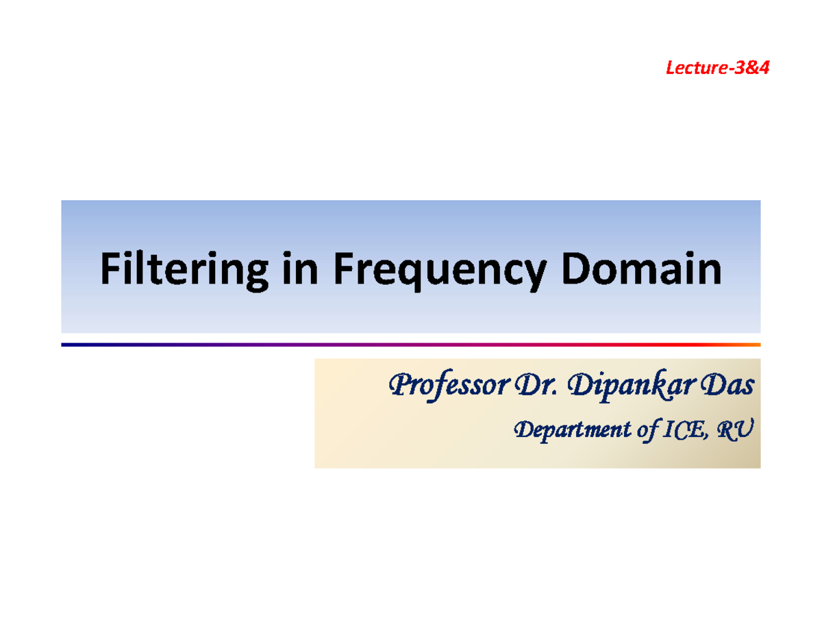 3 4 - DIP - Filtering in Frequency Domain Professor Dr. Dipankar Das ...